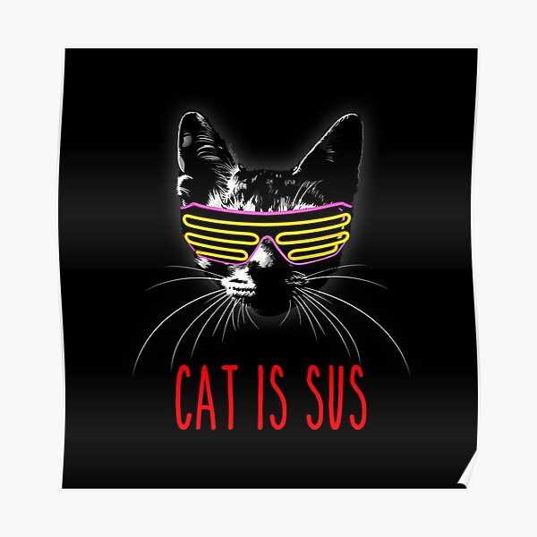 "Cat Is Sus" Poster by tvsummers | Redbubble