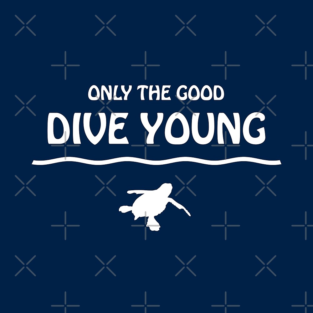 "Only The Good Dive Young | Scuba Diving Quote For Kids" by TMBTM ...