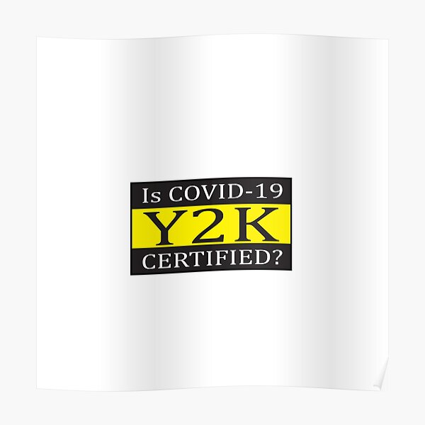"Is COVID-19 Y2K Certified?" Poster for Sale by elenilyko | Redbubble