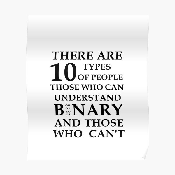 "There are 10 types of people those who can understand binary and those ...