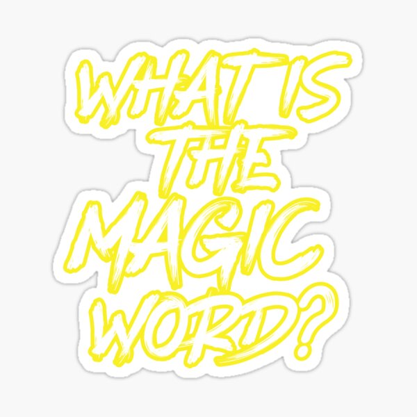 "what is the magic word funny quote cute meme" Sticker for Sale by ...