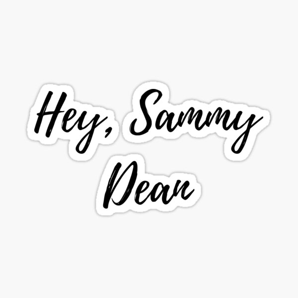 "hey sammy, dean " Sticker for Sale by LannisterOnMars | Redbubble