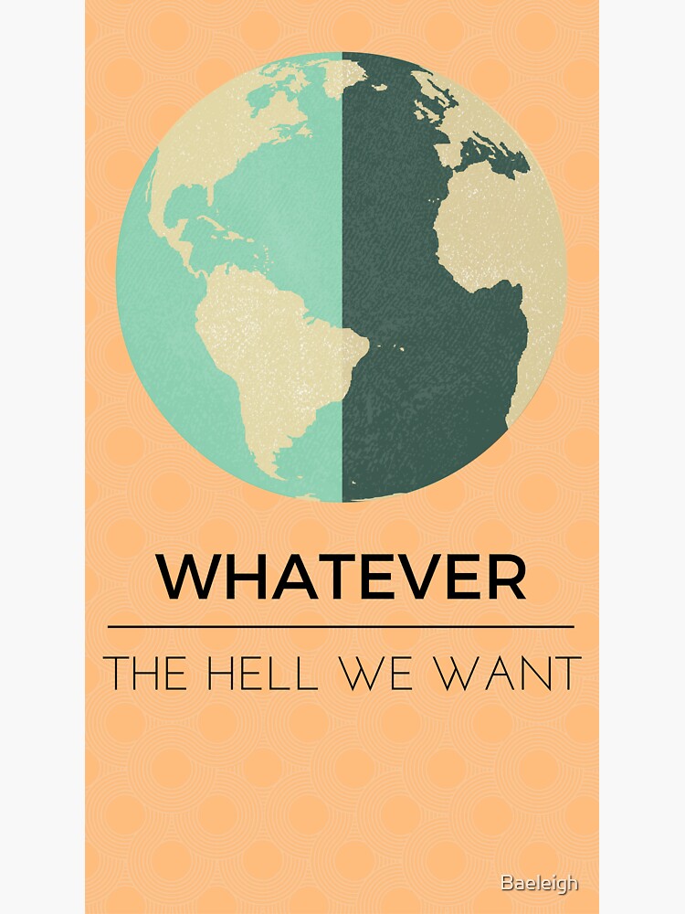 "WHATEVER THE HELL WE WANT" Sticker for Sale by Baeleigh | Redbubble