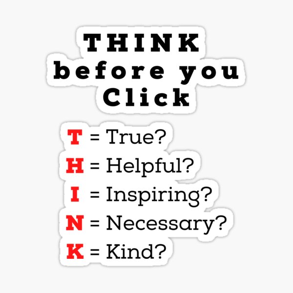 "Think before you click - true helpful inspiring necessary kind ...