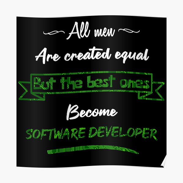 "The best men become software developers" Poster by 2Girls1Shirt ...