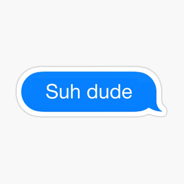 "Suh dude" Sticker for Sale by maycheww | Redbubble