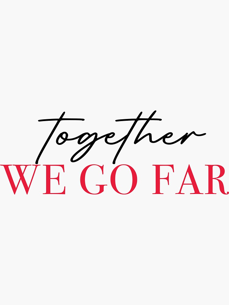 "Together, We Go Far" Sticker for Sale by EleventhAve | Redbubble