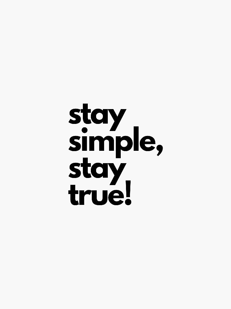 "Stay simple, stay true sticker" Sticker by TheWellbeing | Redbubble