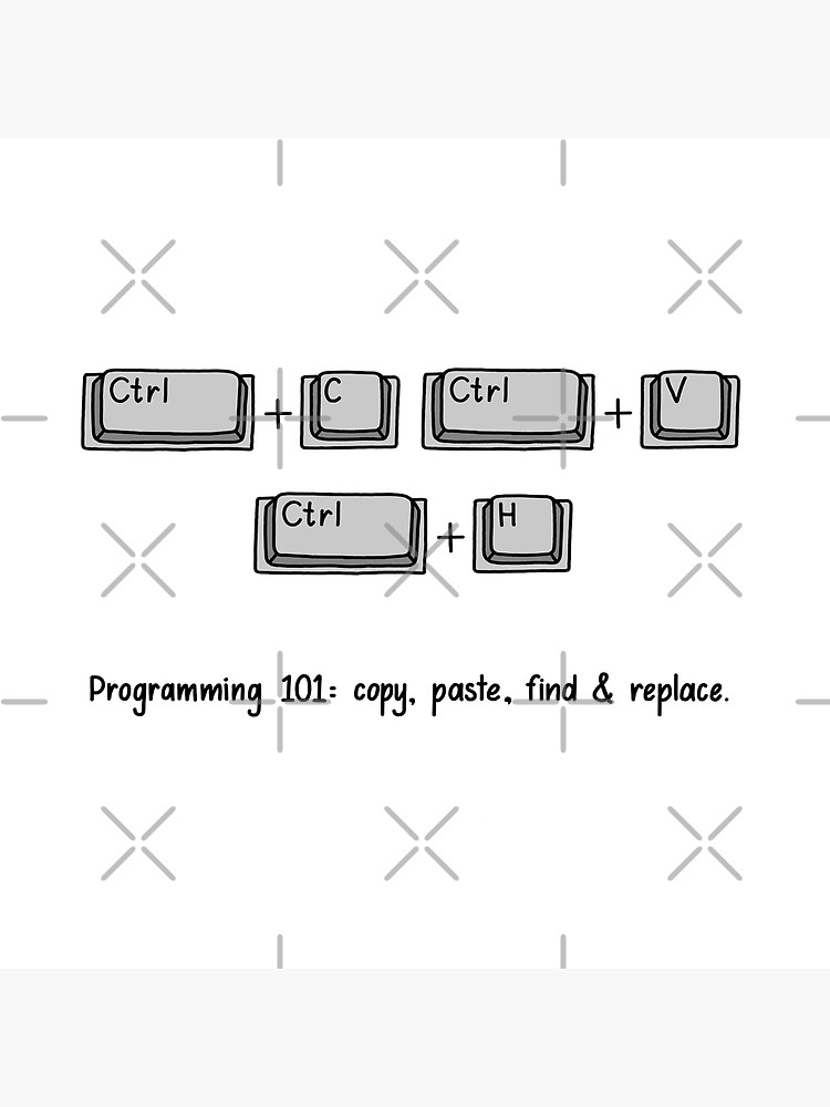 "Programming 101: Copy, Paste, Find & Replace" Poster by randomnous | Redbubble