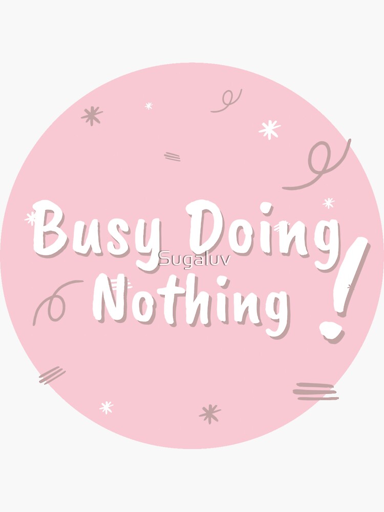Busy doing nothing’ sticker busy girl " Sticker for Sale by Sugaluv ...