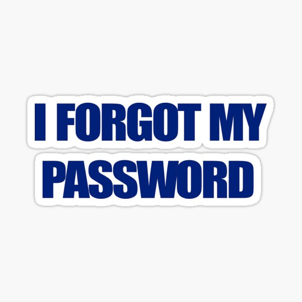 "I FORGOT MY PASSWORD" Sticker for Sale by BUCHSHOT | Redbubble
