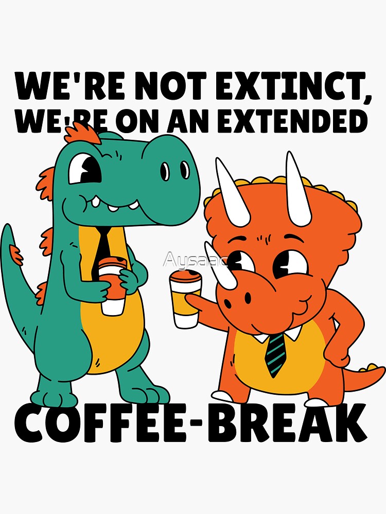 "Dinosaurs are not extinct" Sticker for Sale by Aysaac | Redbubble