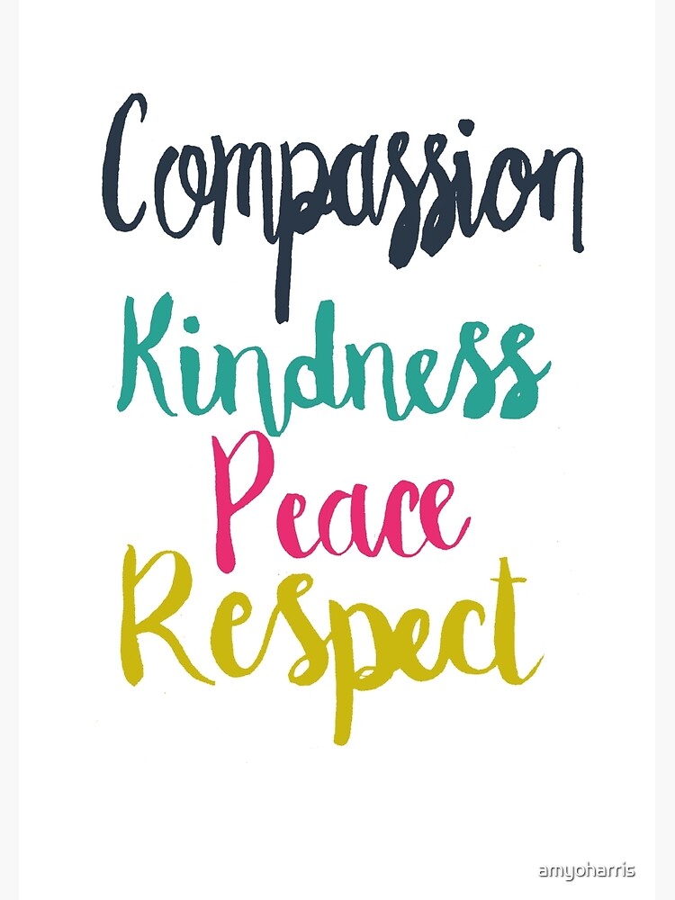 "Compassion, Kindness, Peace, Respect" Poster for Sale by amyoharris ...