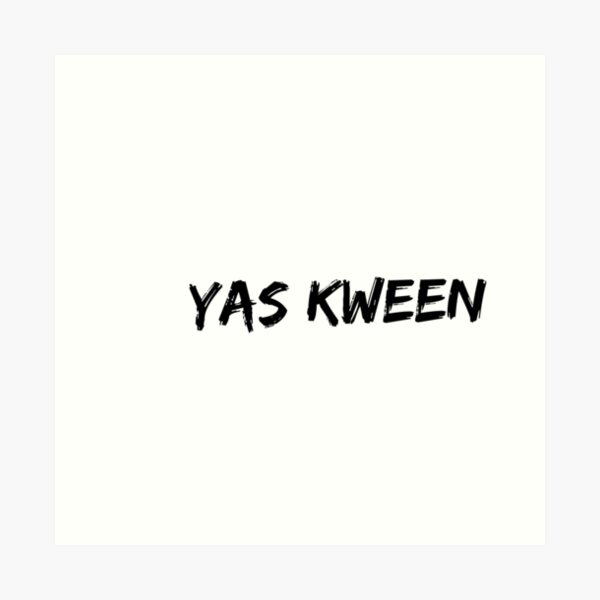 "Yas KWEEN" Art Print for Sale by Katesortino | Redbubble