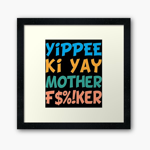 Yippee Ki Yay Mother F Cker Wall Art | Redbubble