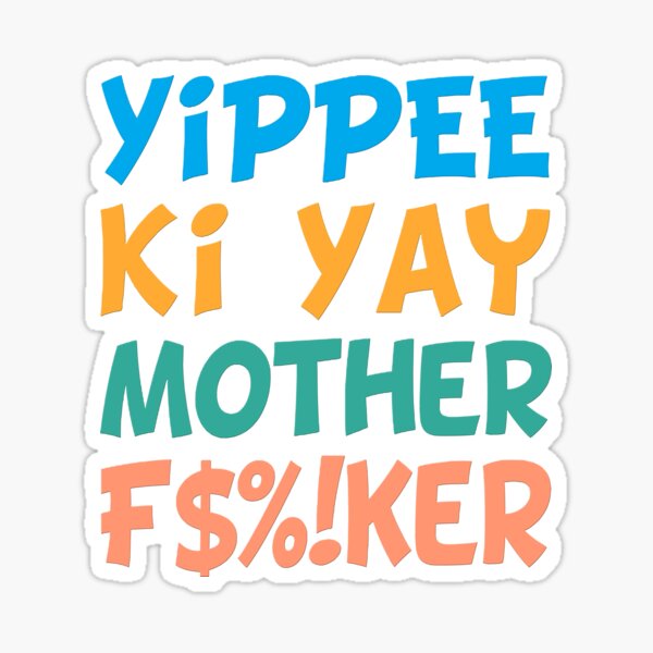 "Yippee ki yay mother f cker" Sticker by JoleeMathis | Redbubble