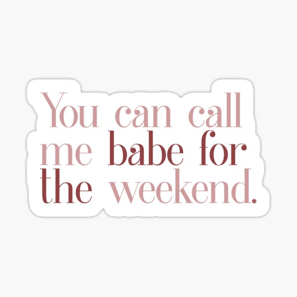 "call me babe for the weekend quote" Sticker by viviennesworld | Redbubble