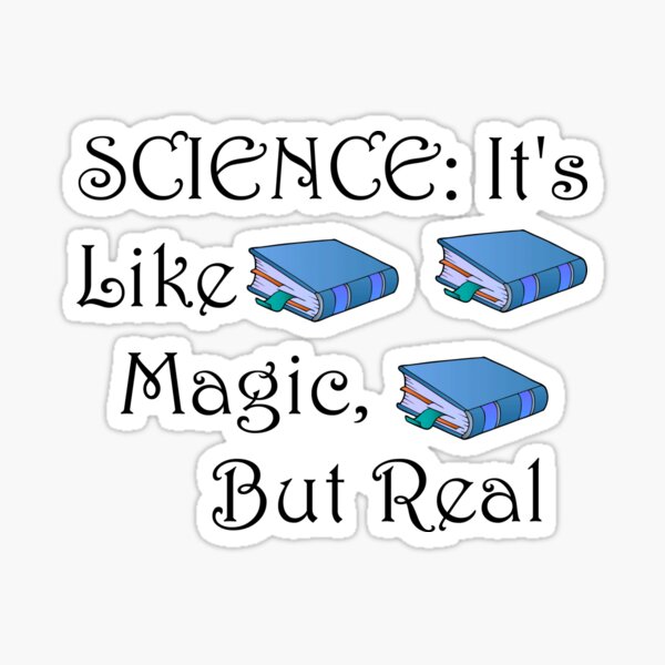 "SCIENCE: It's Like Magic, But Real" Sticker by sarkomer1 | Redbubble