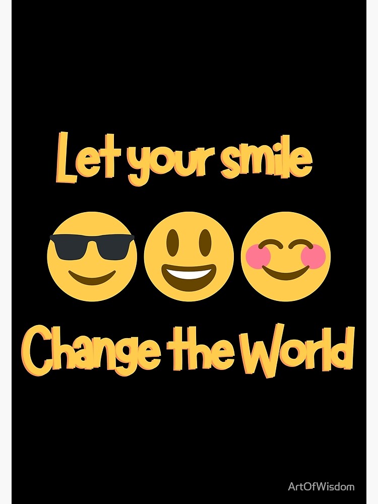 "Let Your Smile Change The World - Smiling Emoji" Art Print by ...