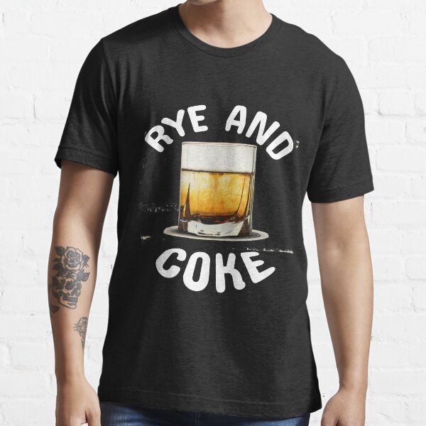 "Rye And Coke. A Gentleman's Drink " T-shirt for Sale by MacjarrGems ...