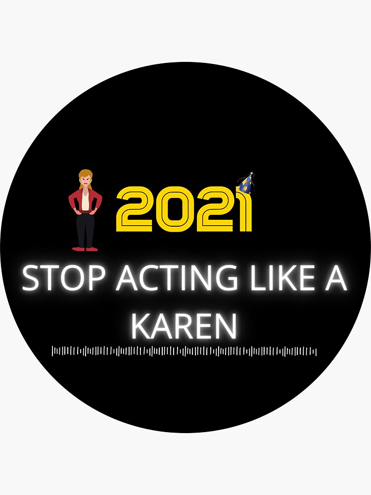 "Ok Karen! 2021 you can stop now!" Sticker for Sale by Terveenandco | Redbubble