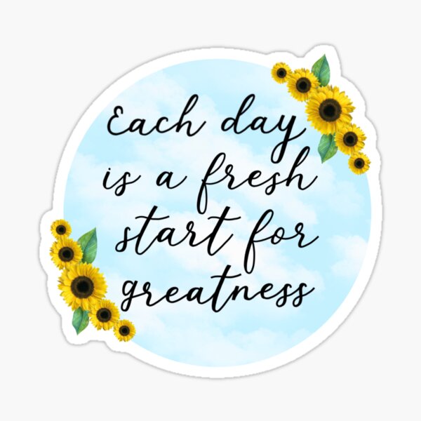 "Each day is a fresh start" Sticker for Sale by lilymarczak | Redbubble