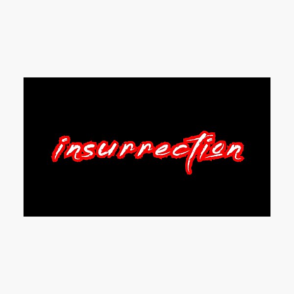 Insurrection Photographic Prints | Redbubble