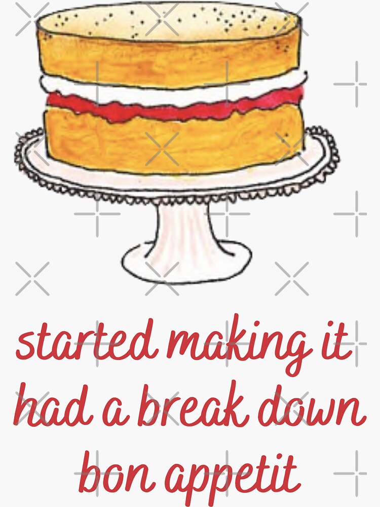 "Started making it. Had a break down. Bon appetite. GBBO" Sticker for ...