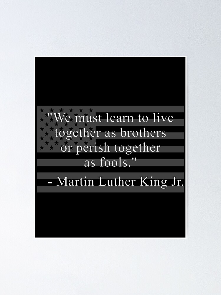 "MARTIN LUTHER KING JR. MLK WE MUST LIVE TOGETHER AS BROTHERS OR PERISH ...
