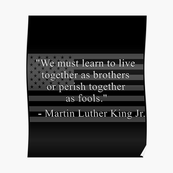 "MARTIN LUTHER KING JR. MLK WE MUST LIVE TOGETHER AS BROTHERS OR PERISH ...