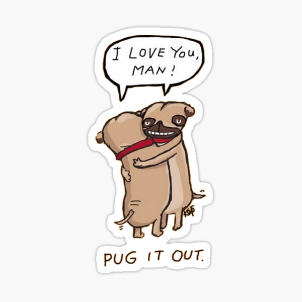 "Two Cute Pugs Hugging Eachother Saying I Love You Man!" Sticker for ...