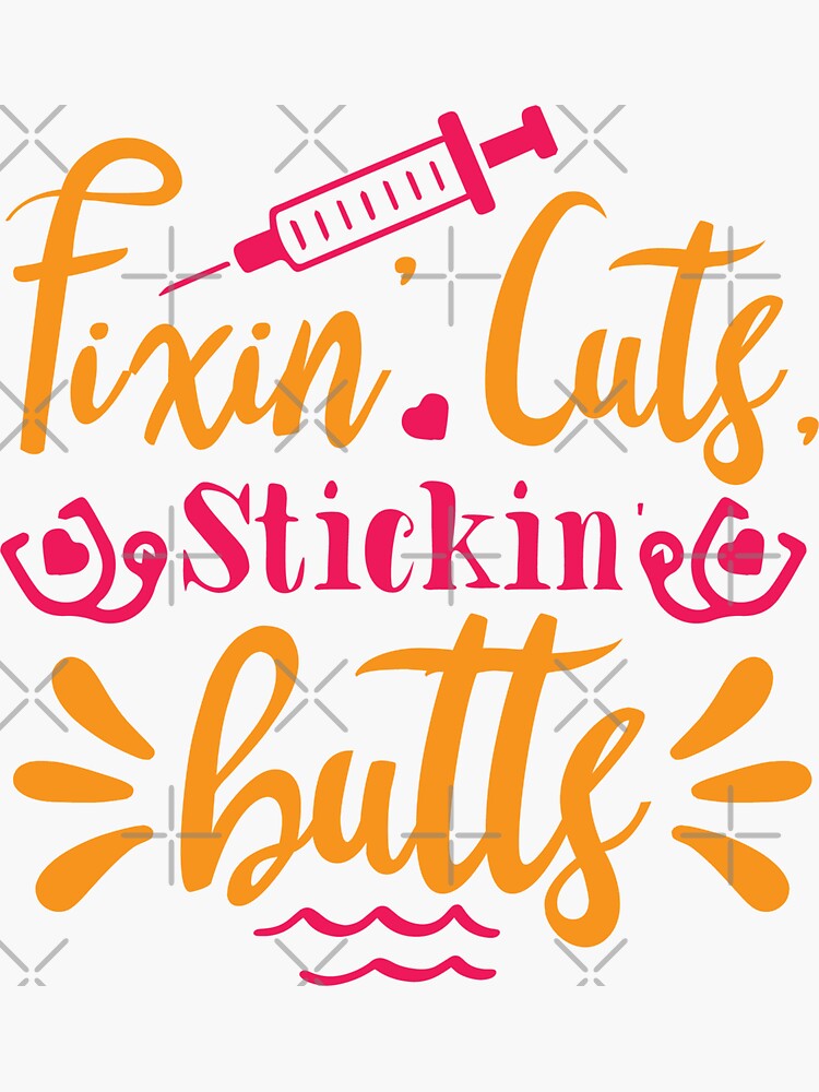 "Fixin Cuts Stickin Butts - Funny Nurse Memes" Sticker for Sale by ...