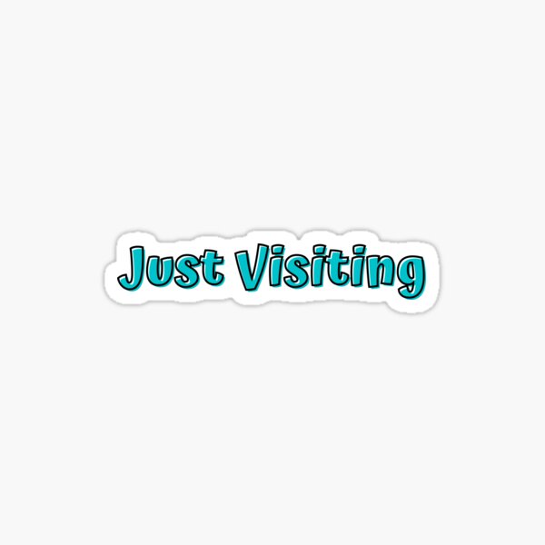 "Just Visiting" Sticker for Sale by InputVSOutput | Redbubble