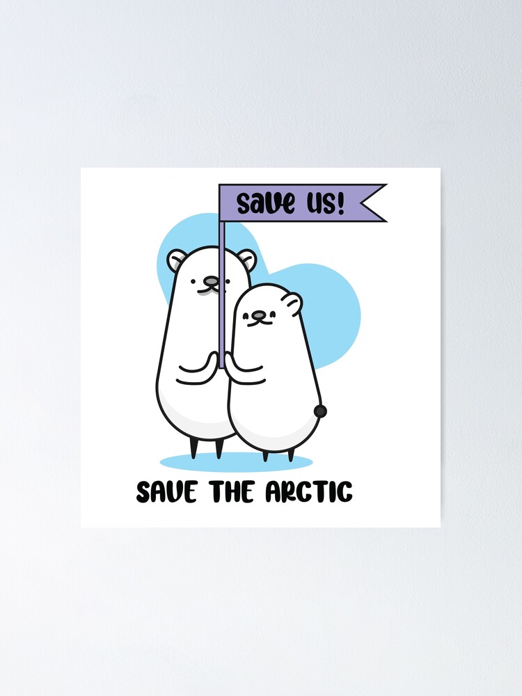 "save the arctic" Poster for Sale by Ashi17 | Redbubble