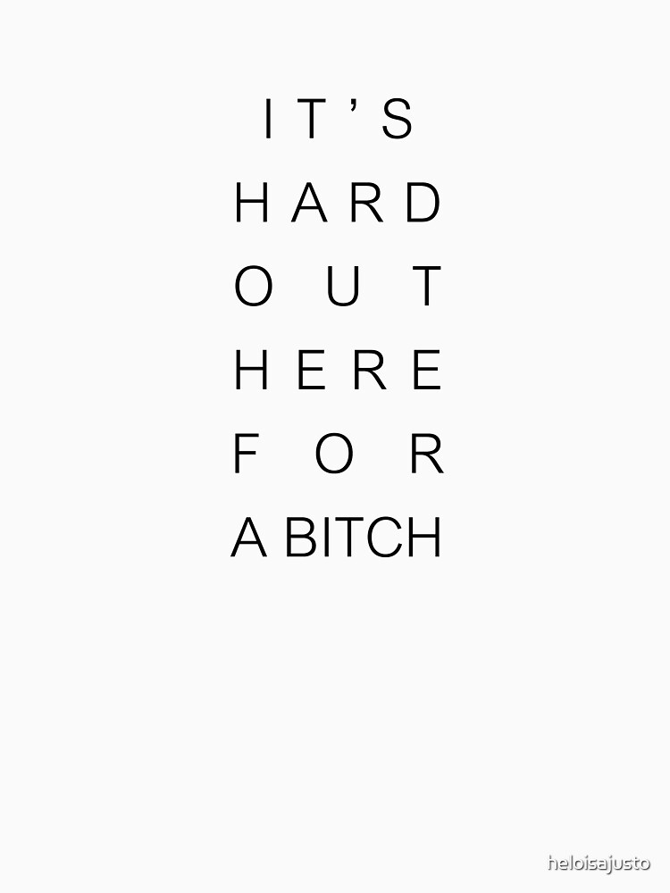 "hard out here" T-shirt for Sale by heloisajusto | Redbubble | hard out ...