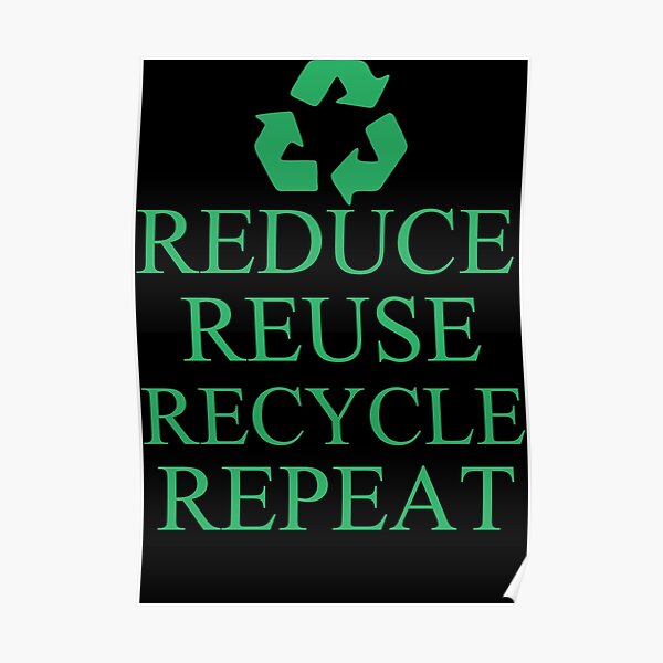 "REDUCE-REUSE-RECYCLE-REPEAT" Poster by YAZIDSHOP | Redbubble