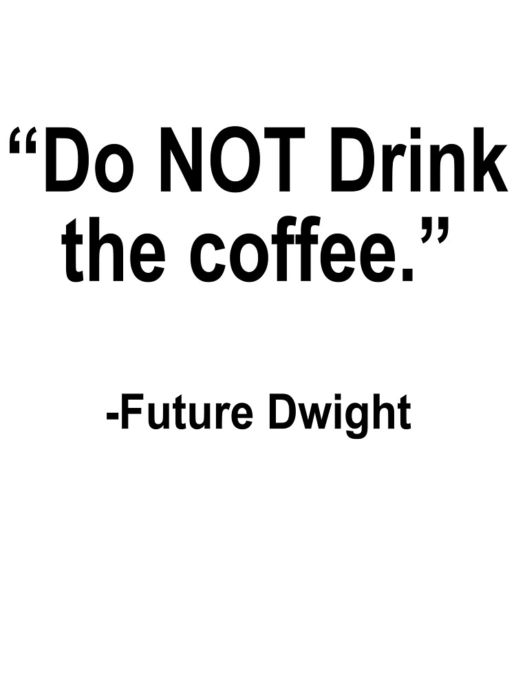 "Do Not Drink The Coffee - Future Dwight - The Office" Poster for Sale ...