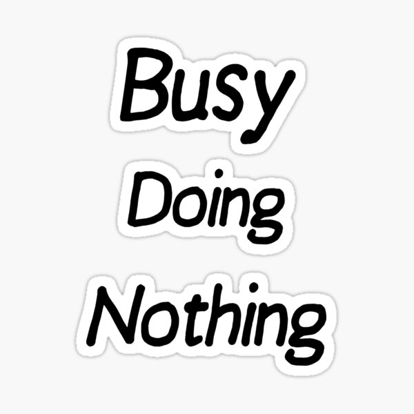 Busydoingnothing Gifts & Merchandise | Redbubble