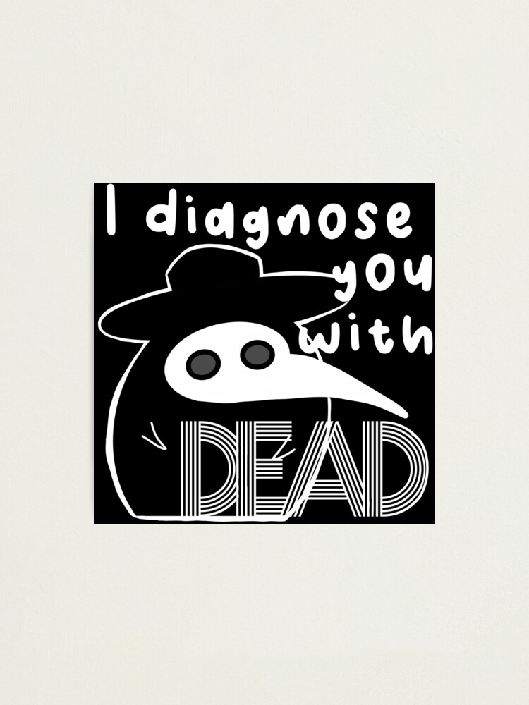 "Plague Doctor | I diagnose you with dead (meme)" Photographic Print by ...
