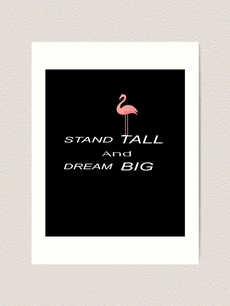 "Stand Tall And Dream Big Pink Flamingo Bird " Art Print for Sale by ...
