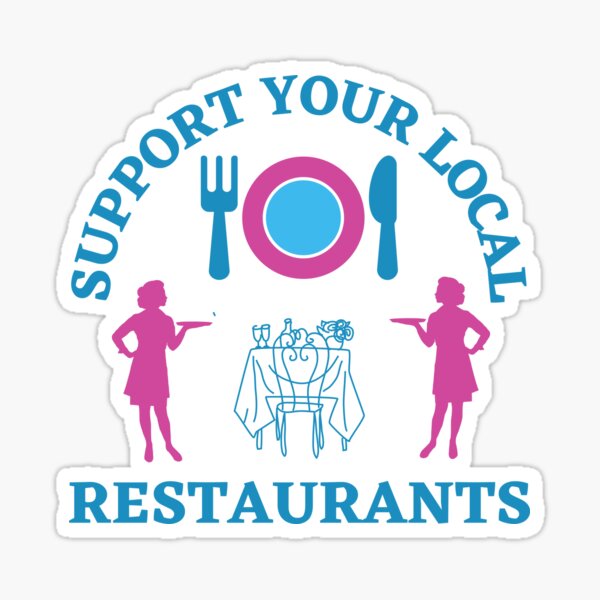"SUPPORT YOUR LOCAL RESTAURANT" Sticker for Sale by CaptainPiku | Redbubble