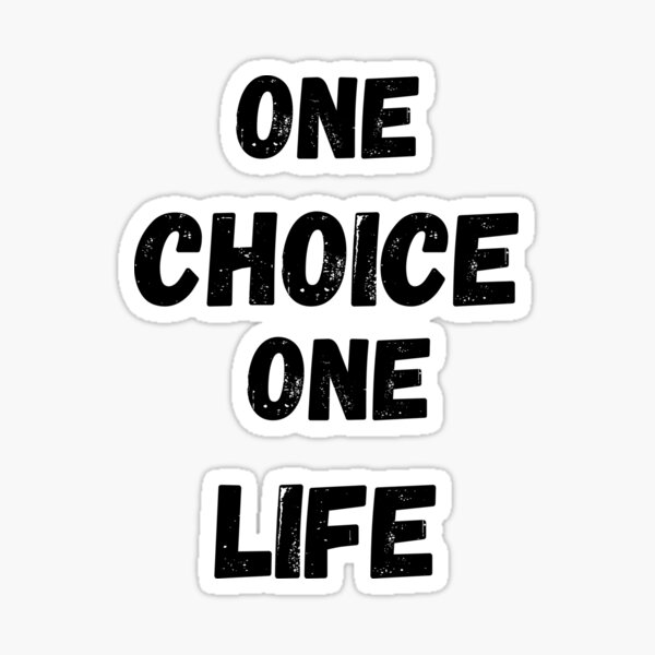 "One Choice One Life So Make The Right One" Sticker for Sale by ...
