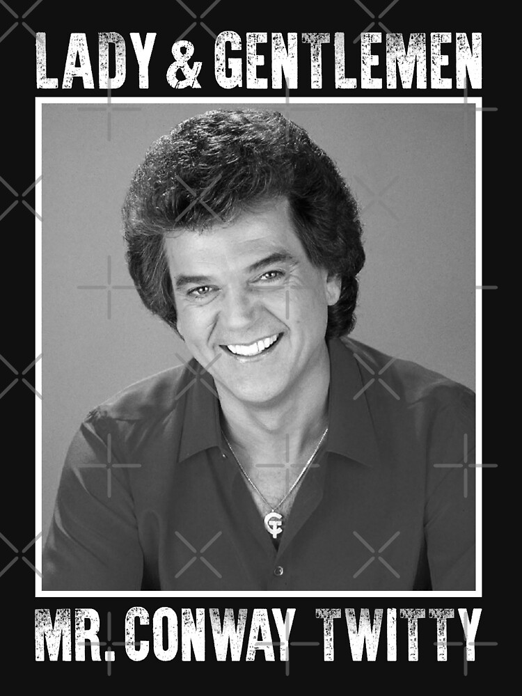 "Ladies & Gentlemen Mr Conway Twitty Gift" T-shirt for Sale by ...