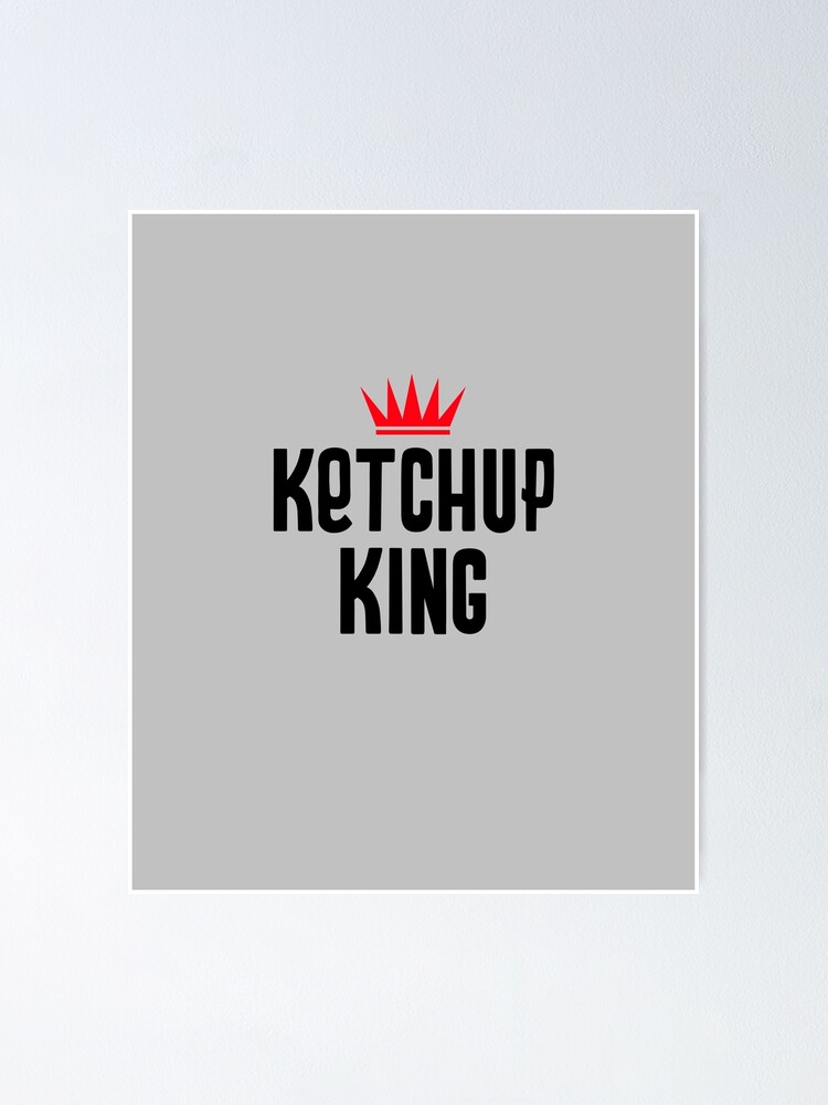 "Ketchup King" Poster for Sale by EricJP | Redbubble