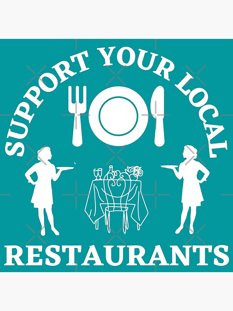 "SUPPORT YOUR LOCAL RESTAURANT" Poster for Sale by CaptainPiku | Redbubble