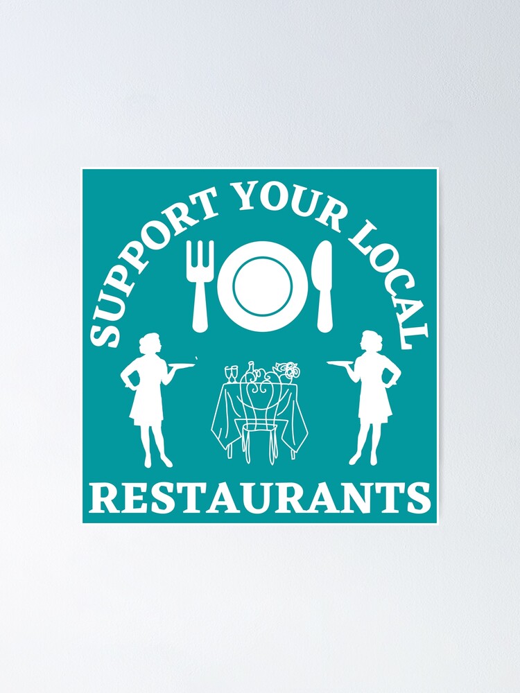 "SUPPORT YOUR LOCAL RESTAURANT" Poster for Sale by CaptainPiku | Redbubble