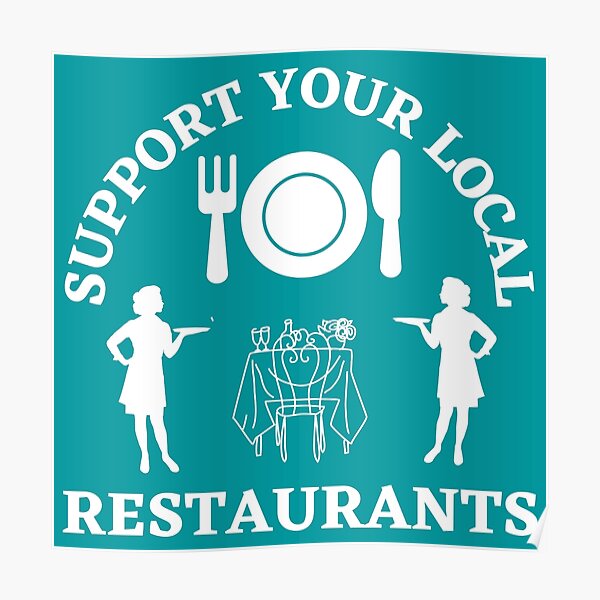 "SUPPORT YOUR LOCAL RESTAURANT" Poster for Sale by CaptainPiku | Redbubble