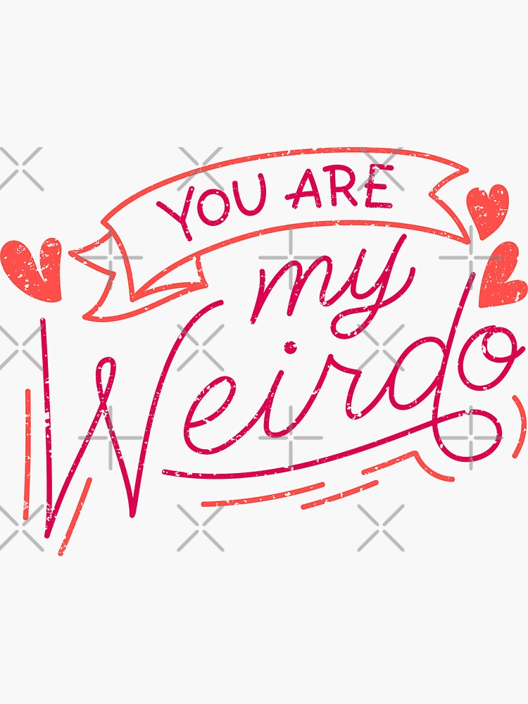 "You Are My Weirdo- funny quote" Sticker by Lovemountain | Redbubble