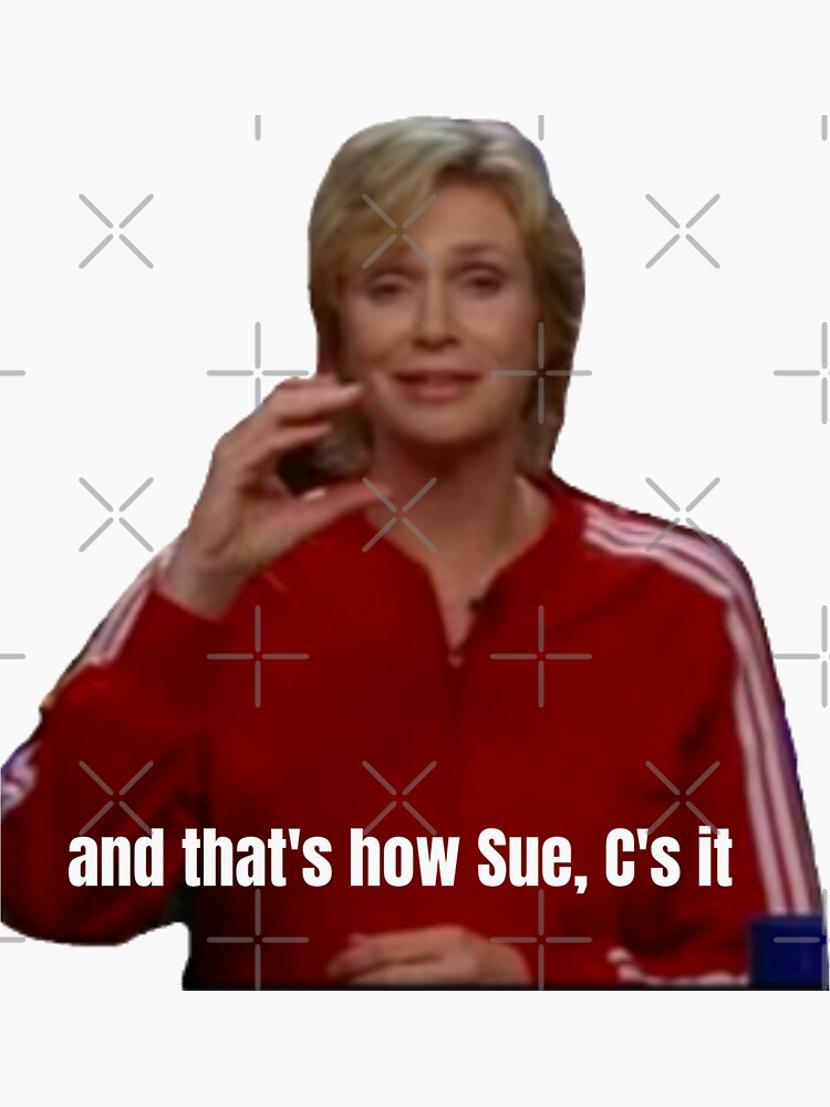 "and that's how Sue, C's it" Sticker for Sale by IvyIllusion | Redbubble