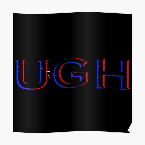 "Glitchy UGH" Poster by Specto | Redbubble